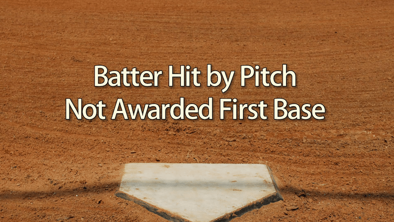 Batter Hit By Pitch NOT Awarded First Base - Baseball Rules Academy
