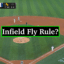 Rule 2 - Section 19 - INFIELD FLY - Baseball Rules Academy